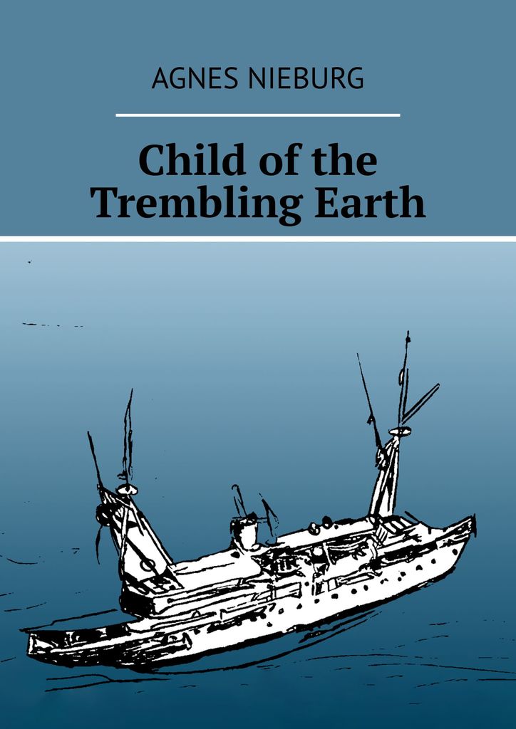 Child of the Trembling Earth - Agnes Nieburg — Ridero
