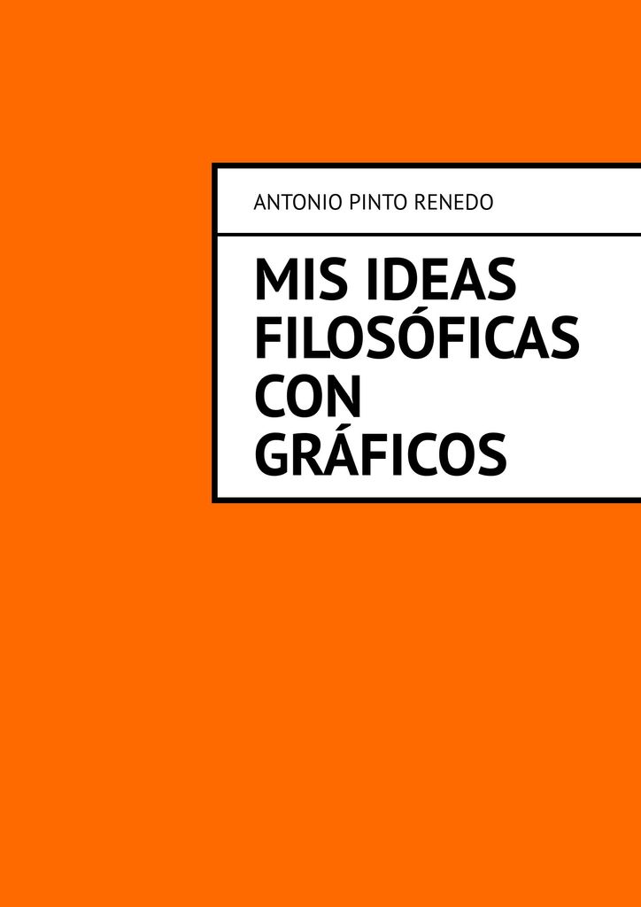 Mis ideas filosóficas con gráficos - Antonio Renedo — Ridero