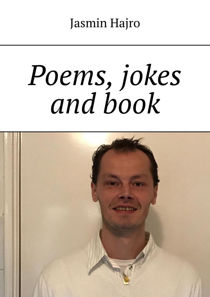 Poems, jokes and book - Jasmin Hajro — Ridero